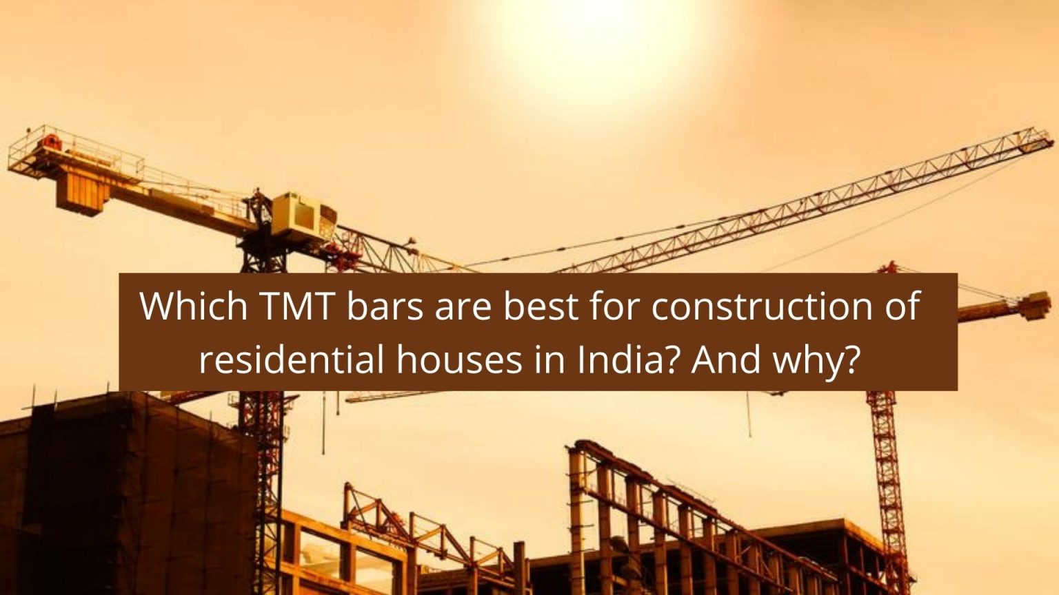 Which TMT bars are best for construction of residential houses in India ...
